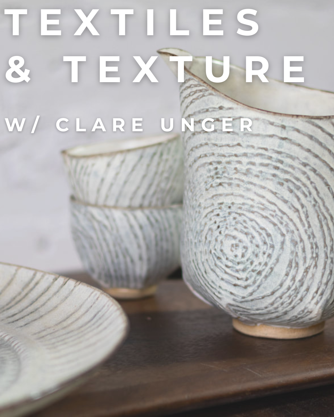 A Full-Day Master Workshop with Clare Unger - Textiles & Texture – Clae ...